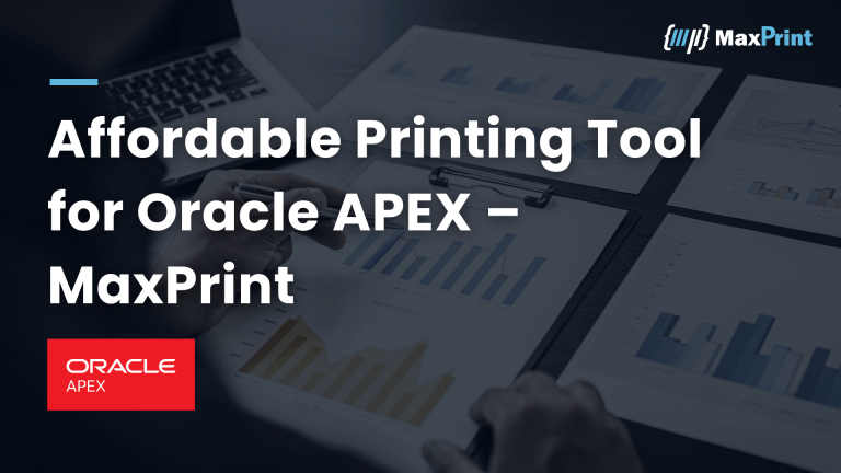 Affordable Oracle APEX Printing Tool - MaxPrint